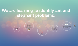 We are learning to identify ant and elephant problems by Grade 2JK on Prezi