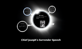 Chief Joseph Surrender Speech by Aerick Morgan on Prezi