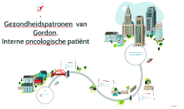 Gezondheidspatronen van Gordon by amanda amand on Prezi