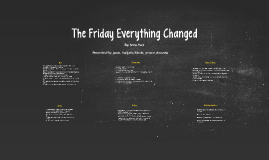 The Friday Everything Changed by Jason Nguyen on Prezi