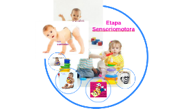 Etapa Sensoriomotora by marcela diaz on Prezi