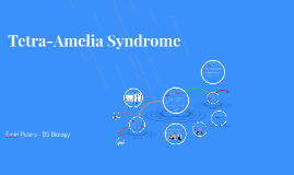 Tetra-Amelia Syndrome by emiri peters on Prezi
