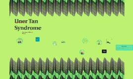 Uner Tan Syndrome by Rebecca Turner on Prezi