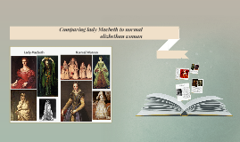 Comparing lady Macbeth to a modern day women by Christofer Singson on Prezi