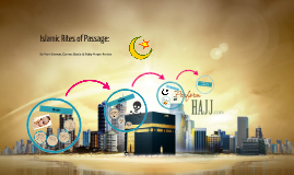 Islamic Rites of Passage by Mark Drumm on Prezi