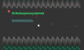 Sirkulasjonssystemet by Håvard Steffenak on Prezi