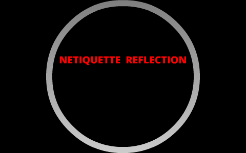 NETIQUETTE REFLECTION by Steve Nagy on Prezi