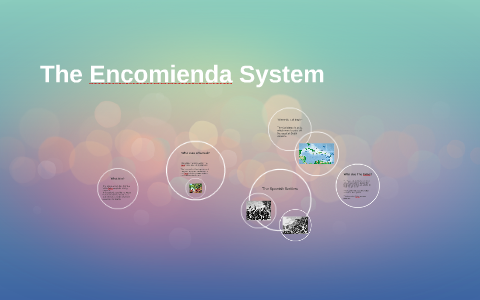 The Encomienda System by Caroline Kiser on Prezi