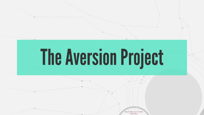 The Aversion Project by Ben LaBatt on Prezi
