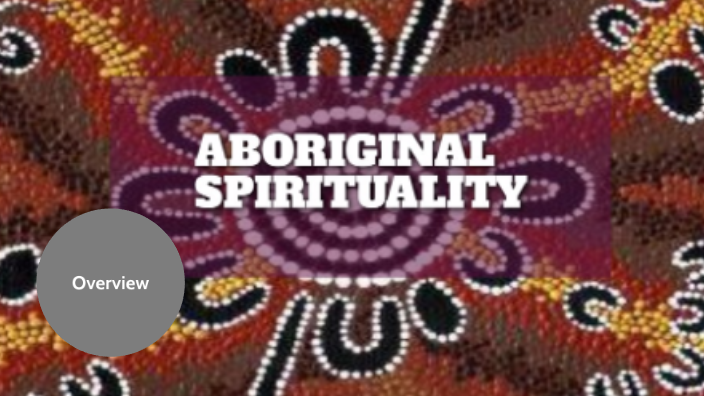 Aboriginal Spirituality by Jaime Mack on Prezi