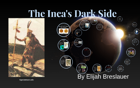 The Incan Dark Side by Elijah Breslauer on Prezi