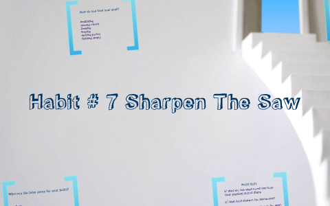 Habit # 7 Sharpen The Saw by brittney withrow on Prezi