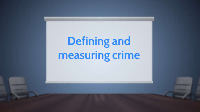 Defining and measuring crime by amie smith on Prezi