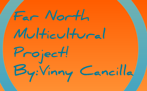 Far North Multicultural Project! by vincent cancilla on Prezi