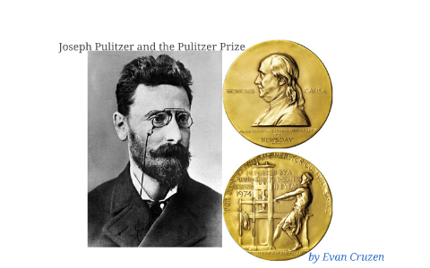 Joseph Pulitzer and the Pulitzer Prize by Evan Cruzen on Prezi