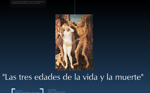 "las tres edades de la vida y la muerte" by winder atehortua on Prezi