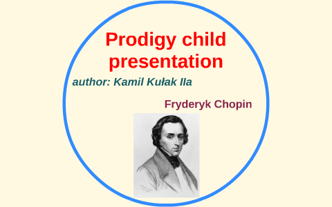 Prodigy child presentation Fryderyk Chopin by kamil kułak on Prezi