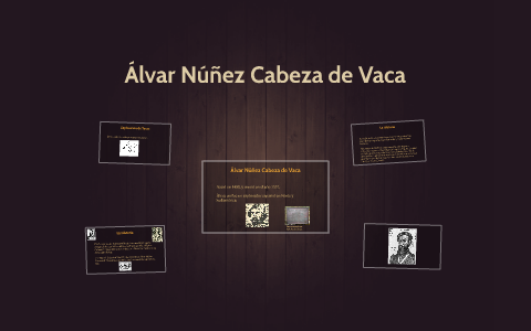 Alvar Nunez Cabeza de Vaca by Cathryn Beittenmiller on Prezi