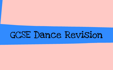 GCSE Dance Revision by leah edwards on Prezi