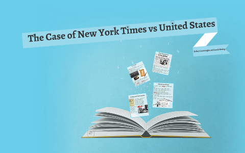 The Case of New York Times vs United States by kelley cartwright on Prezi