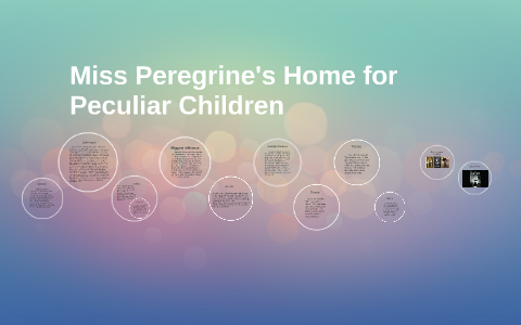 Miss Peregrine's Home for Peculiar Children by Lauren Peterson on Prezi