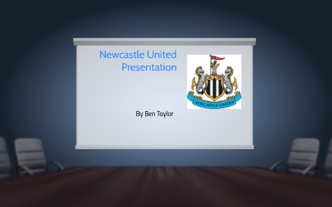 Newcastle United Presentation by Ben Taylor on Prezi