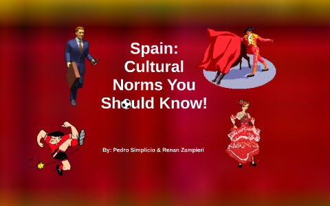 Spain: Cultural Norms You Should Know! by Pedro Simplicio on Prezi