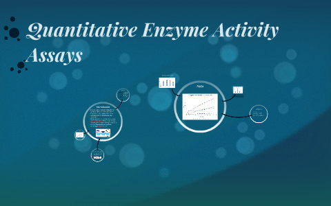 Quantitative Enzyme Activity Assays by Alma Gaspeed on Prezi