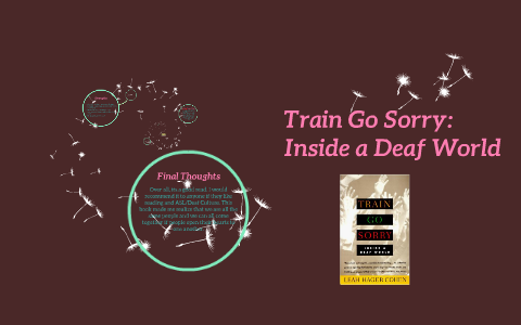 Train Go Sorry: Inside a Deaf World by Haley Rinke on Prezi