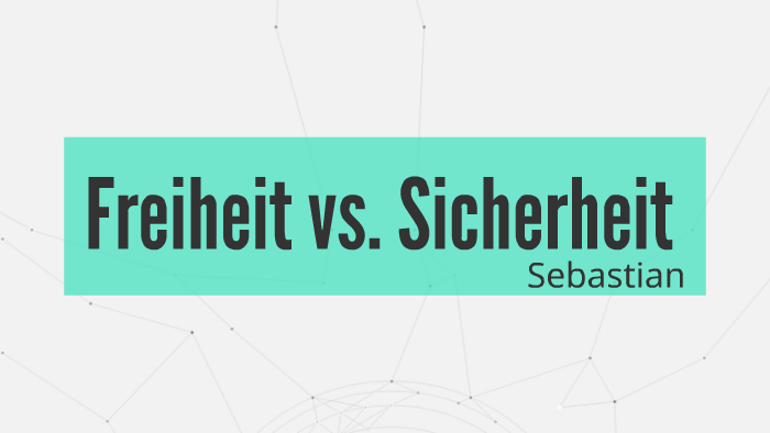 Freiheit vs. Sicherheit by Sebastian Re on Prezi