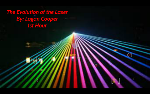 Evolution of the Laser by Logan Cooper on Prezi
