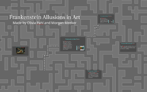 Frankenstein Allusions in Art by Olivia Pahl on Prezi