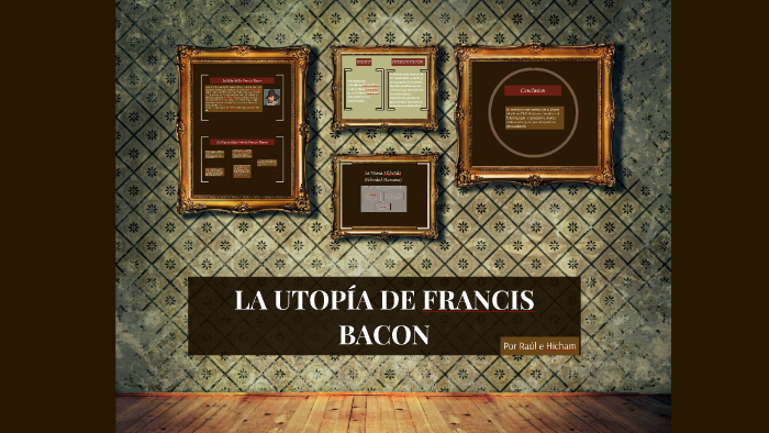 LA UTOPÍA DE FRANCIS BACON by Raul Garcia on Prezi