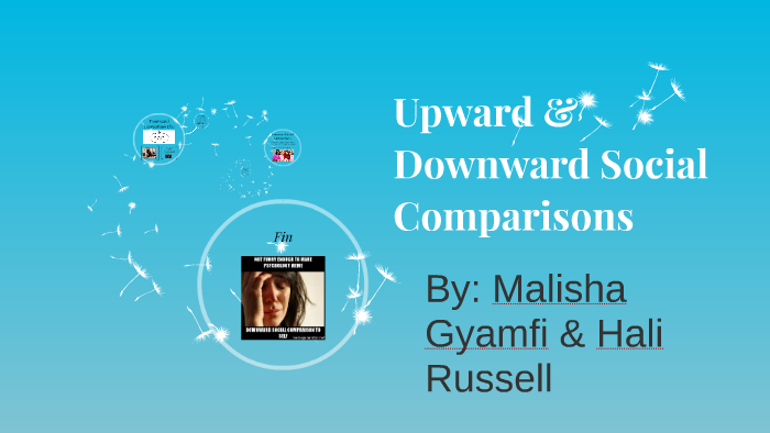 Upward & Downward Social Comparisons by Malisha Gyamfi on Prezi