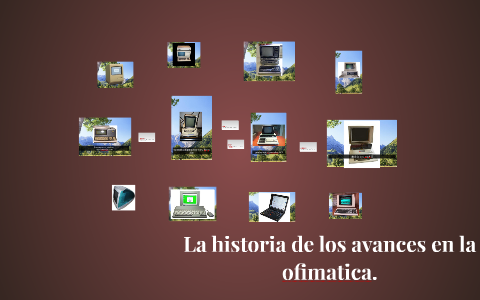 La historia de los avances en la ofimatica. by Geraldine Aragon on Prezi