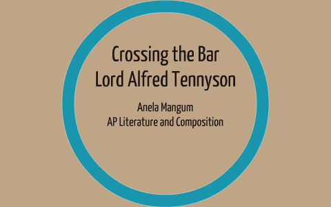 Crossing the Bar - Lord Alfred Tennyson by Anela Mangum on Prezi