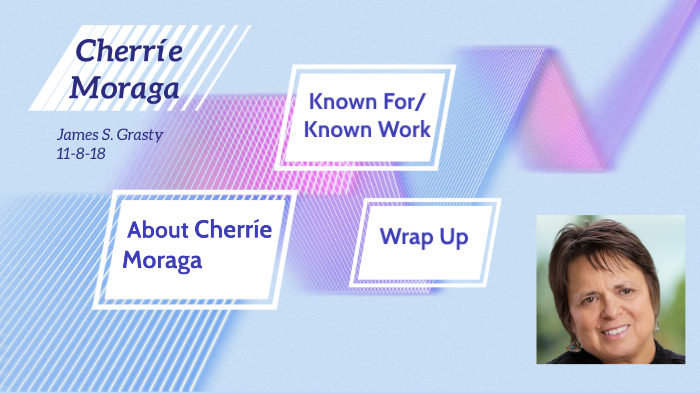 Cherríe Moraga by James Grasty on Prezi