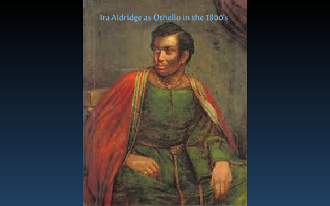 Tyler gates, liz quinones, arron savage Ira Aldridge career in the 1800 ...