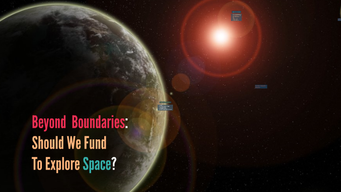 Beyond Boundaries: Are We Meant To Explore Space? by Alex Nelson on Prezi