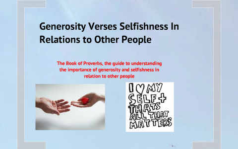 Generosity Verses Selfishness by Byron Prasad on Prezi