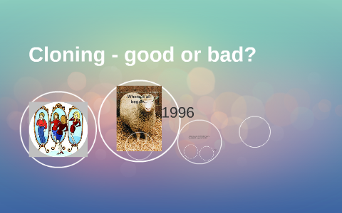 Cloning - good or bad? by Jana Roth on Prezi