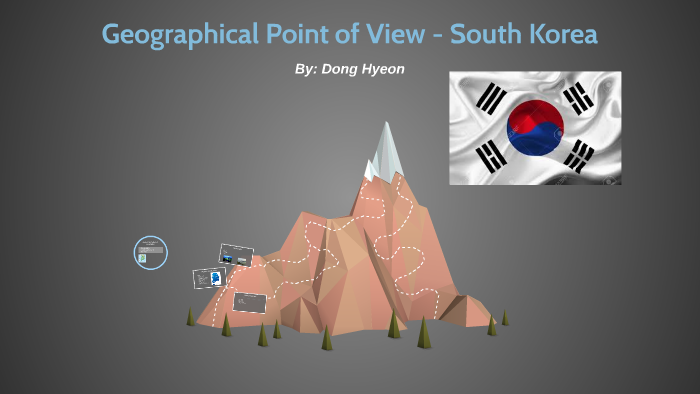 Geographical Point of View - South Korea by Dong Hyeon Son on Prezi