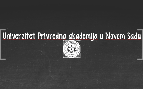 Univerzitet Privredna akademija u Novom Sadu by Tamara Krstić on Prezi