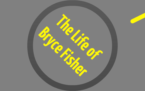Bryce Fisher Biography by Bryce Fisher on Prezi