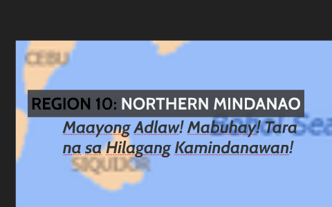 REGION 10: NORTHERN MINDANAO by Alyssa Nicole Satorre on Prezi