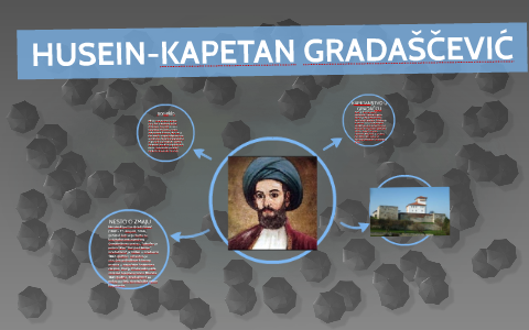 HUSEIN-KAPETAN GRADAŠČEVIĆ by Adi Hajric on Prezi
