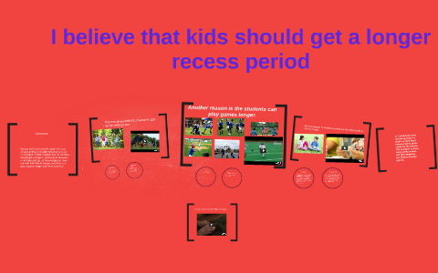 longer recess period by Tanner White on Prezi