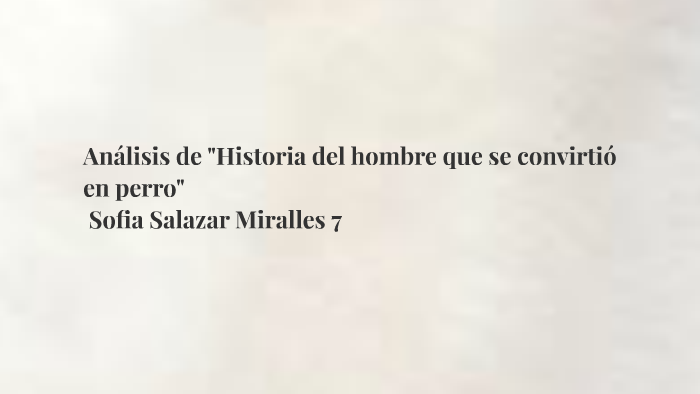 Analisis de Historia del hombre que se convirtio en perro by Sofia ...