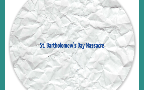 St. Bartholomew's Day Massacre by Teal Otley on Prezi