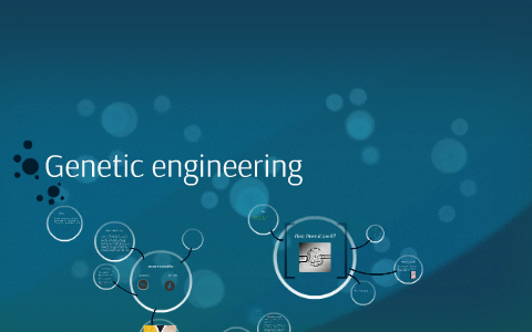 Genetic engineering by joe foye on Prezi
